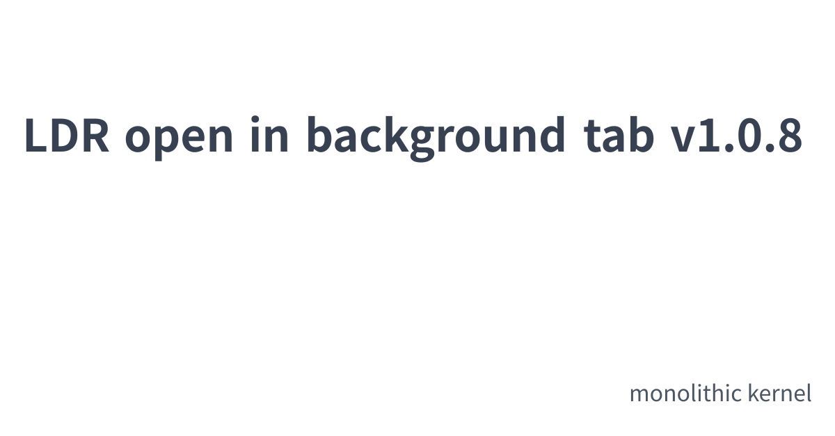 LDR open in background tab v1.0.8 | monolithic kernel